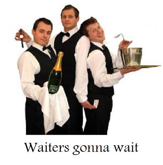 Waiters gonna wait